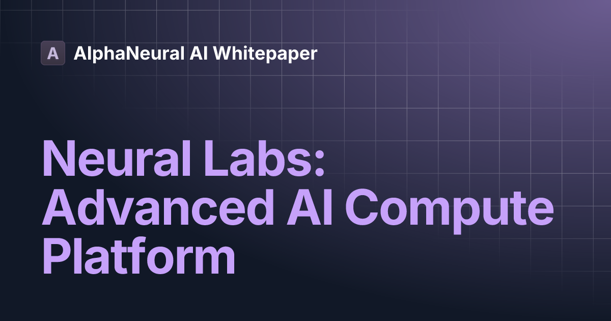 Neural Labs: Advanced AI Compute Platform | AlphaNeural AI Whitepaper